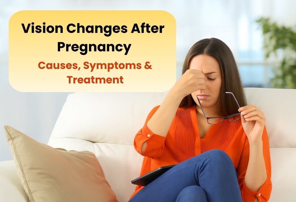 Eyesight Change After Pregnancy - Reasons, Symptoms & Treatment